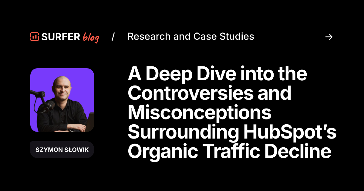 A Deep Dive into the Controversies and Misconceptions Surrounding HubSpot’s Organic Traffic Decline